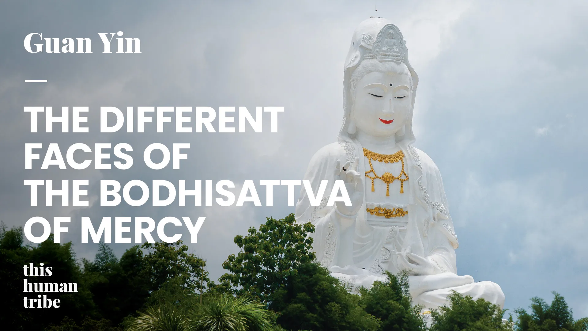 Guan Yin the Bodhisattva of mercy - This Human Tribe
